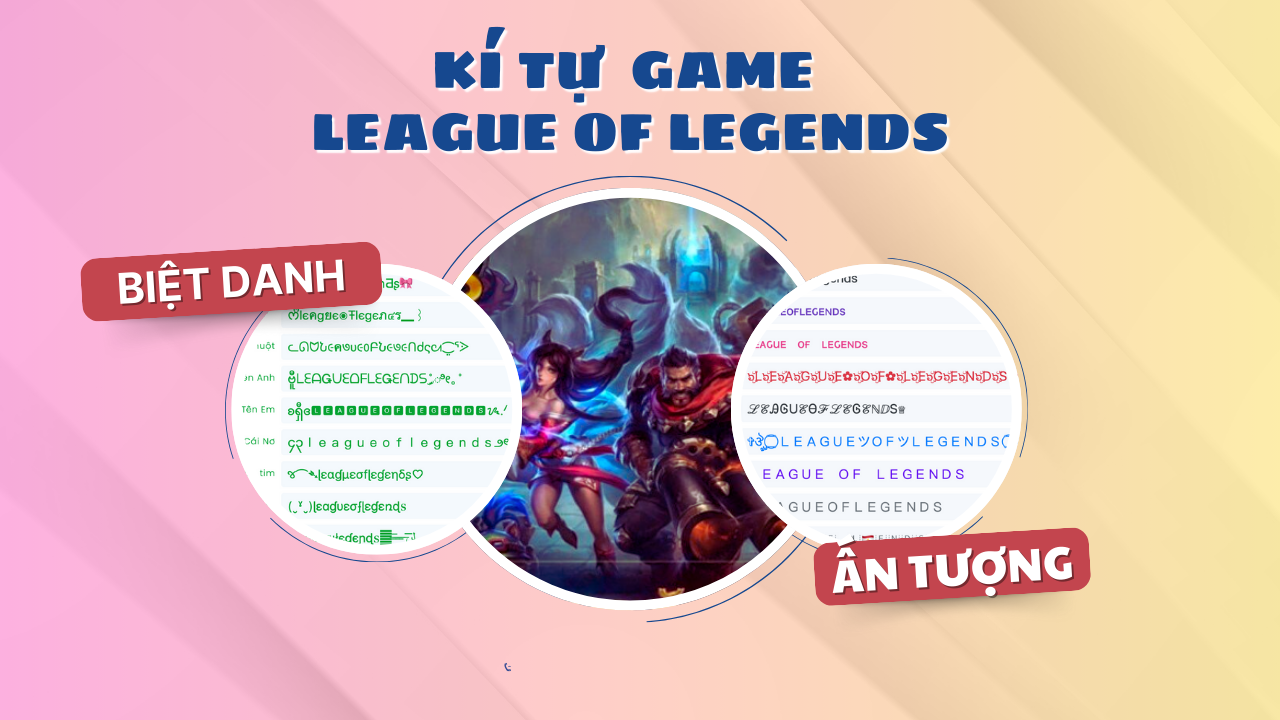 +502 Kí tự đặc biệt LOL đẹp, ngầu, đặt tên Nhân Vật LOL độc nhất 2025